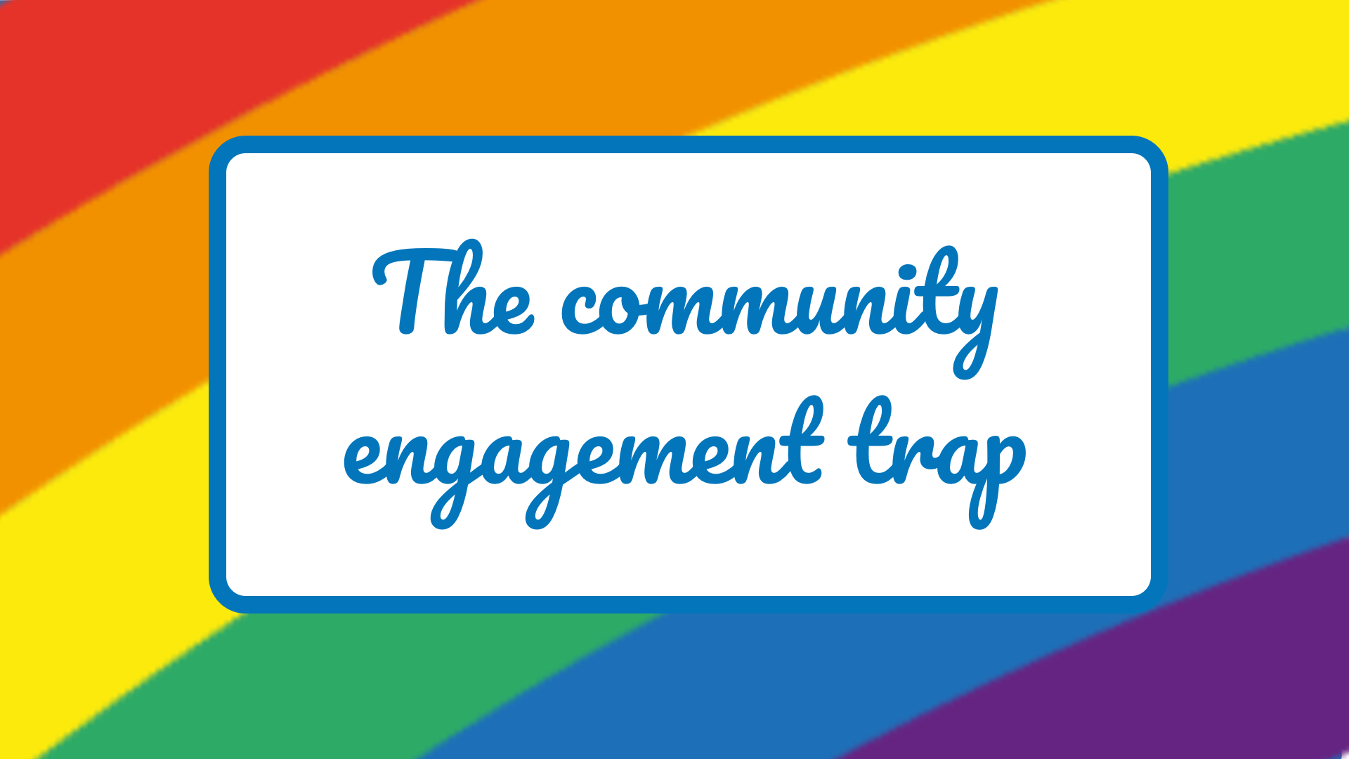 The community engagement trap