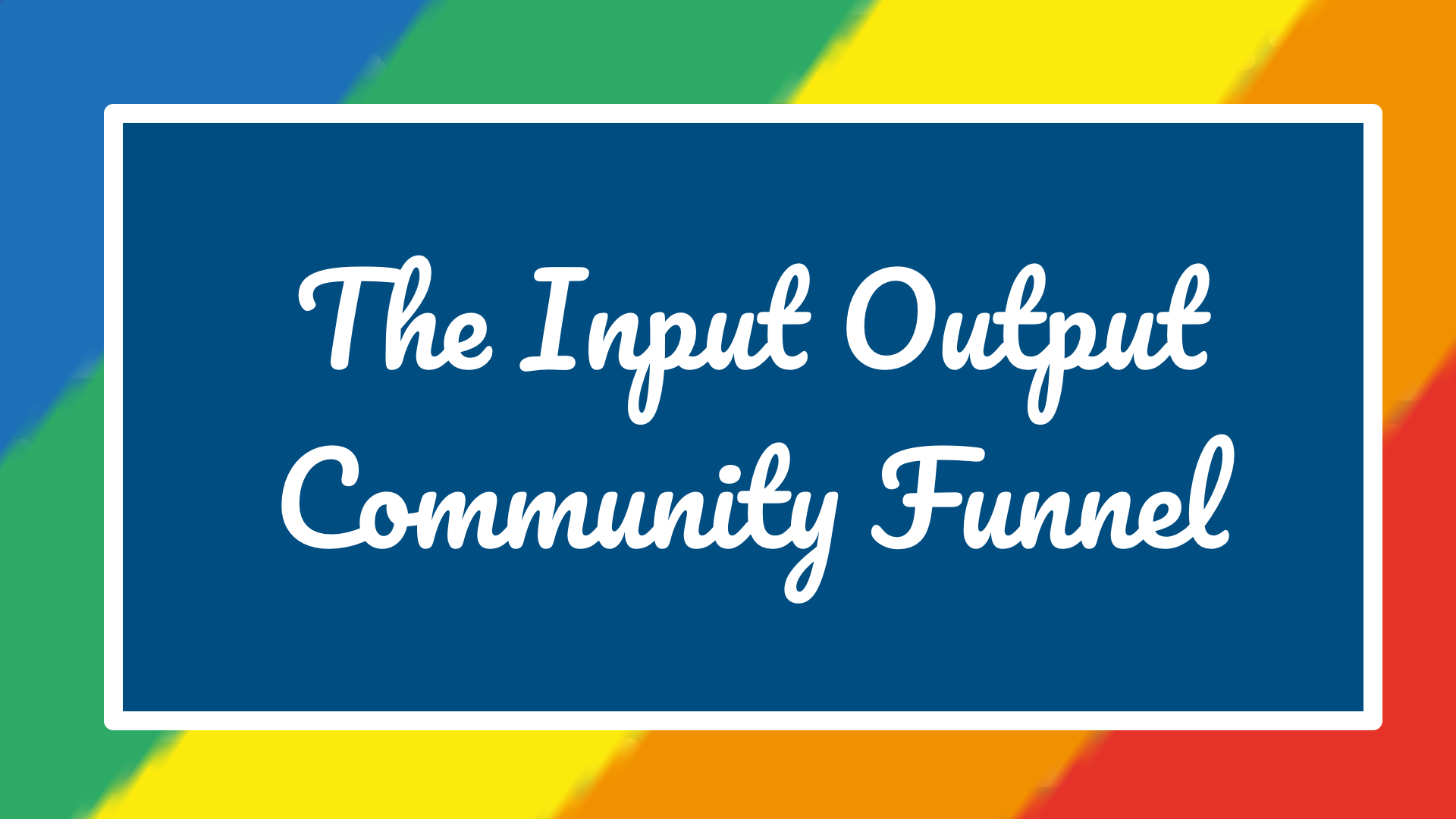 The Input Output Community Funnel